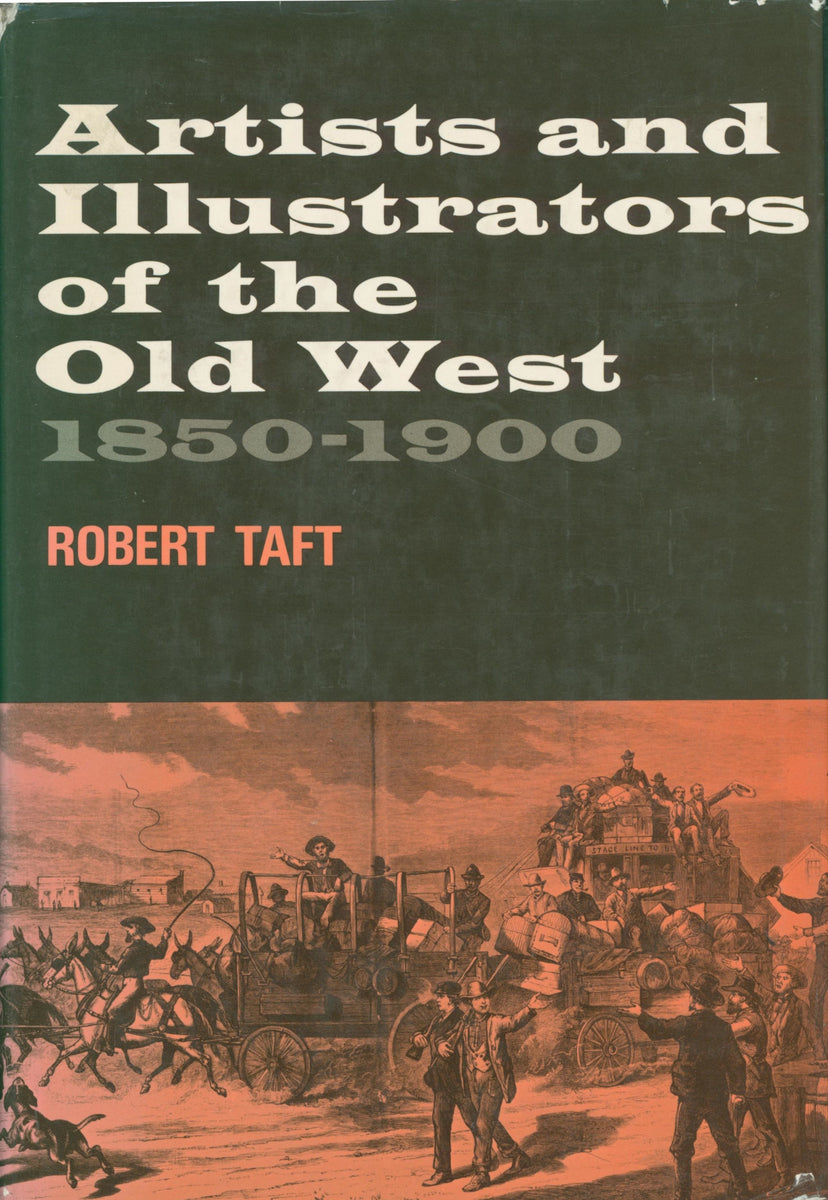 Taft, Robert "Artists and Illustrators of the Old West: 1850-1900 ...